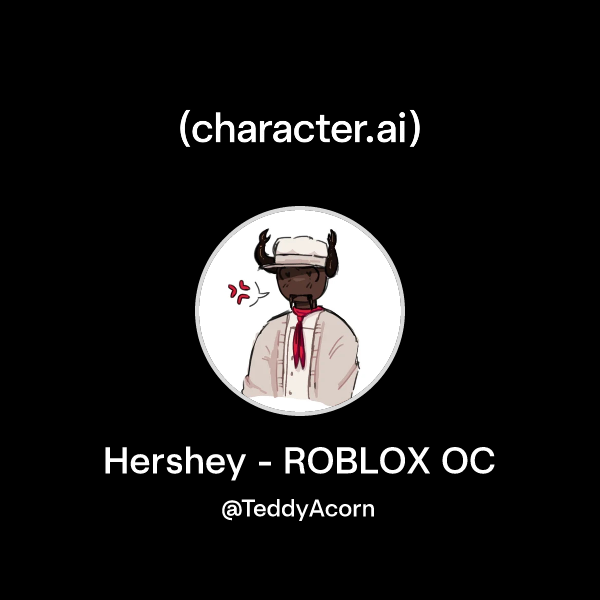 Chat with Hershey - ROBLOX OC | character.ai | AI Chat, Reimagined–Your ...