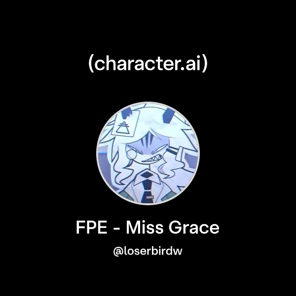 Chat with FPE - Miss Grace | character.ai | AI Chat, Reimagined–Your ...