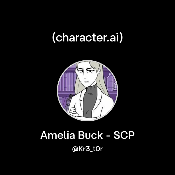 Chat with Amelia Buck - SCP | character.ai | AI Chat, Reimagined–Your ...