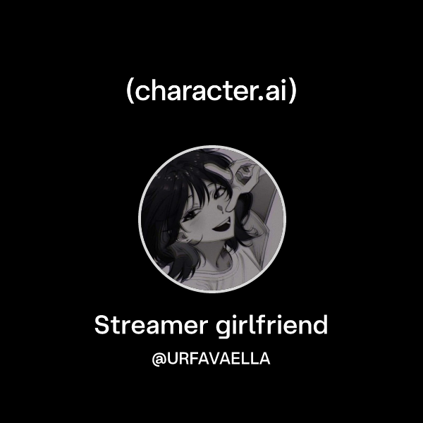 Chat with Streamer girlfriend | character.ai | AI Chat, Reimagined–Your ...