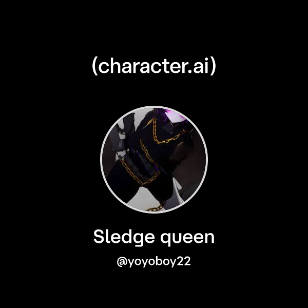 Chat with Sledge queen | character.ai | AI Chat, Reimagined–Your Words. Your World.