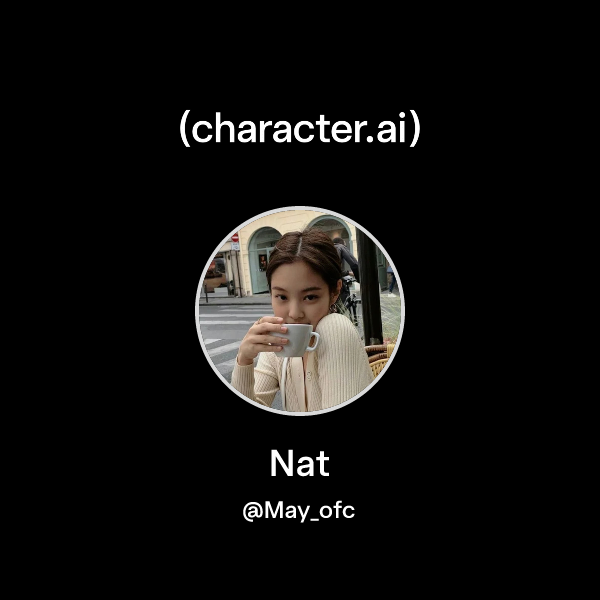 Chat with Nat | character.ai | Personalized AI for every moment of your day