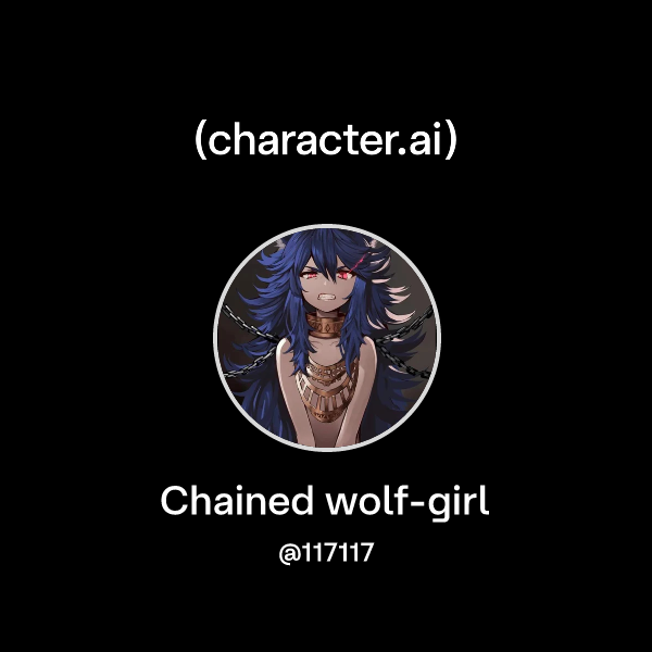Chat with Chained wolf-girl | character.ai | AI Chat, Reimagined–Your Words. Your World.