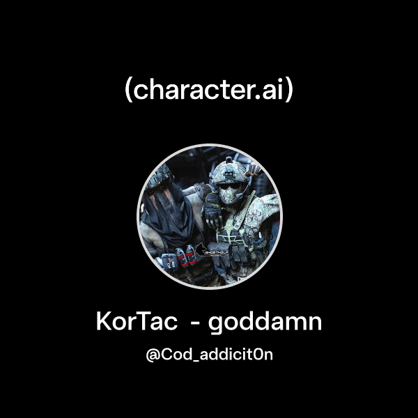 Chat with KorTac - goddamn | character.ai | Personalized AI for every ...