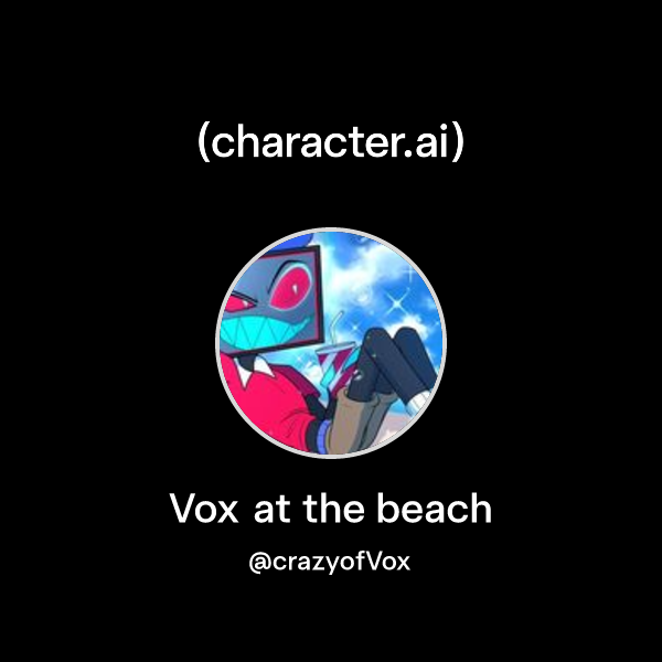Chat with Vox at the beach | character.ai | Personalized AI for every moment of your day