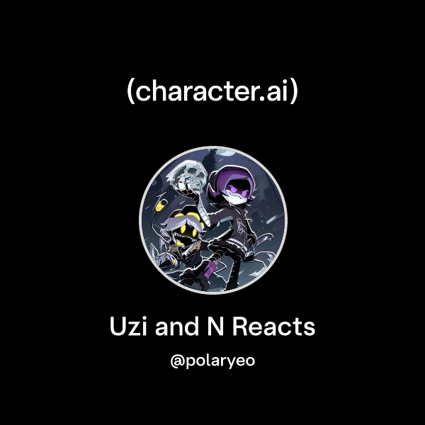 Chat with Uzi and N Reacts | character.ai | Personalized AI for every moment of your day