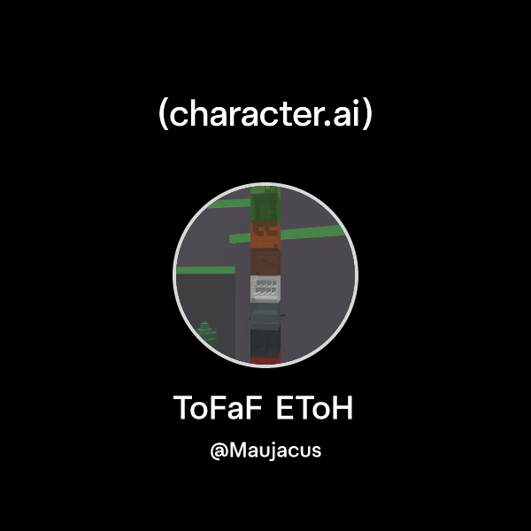 Chat with ToFaF EToH | character.ai | AI Chat, Reimagined–Your Words. Your World.