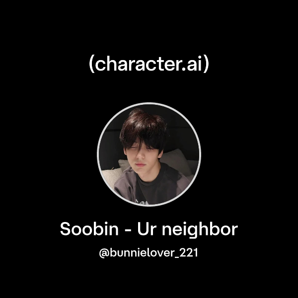 Chat with Soobin - Ur neighbor | character.ai | Personalized AI for ...