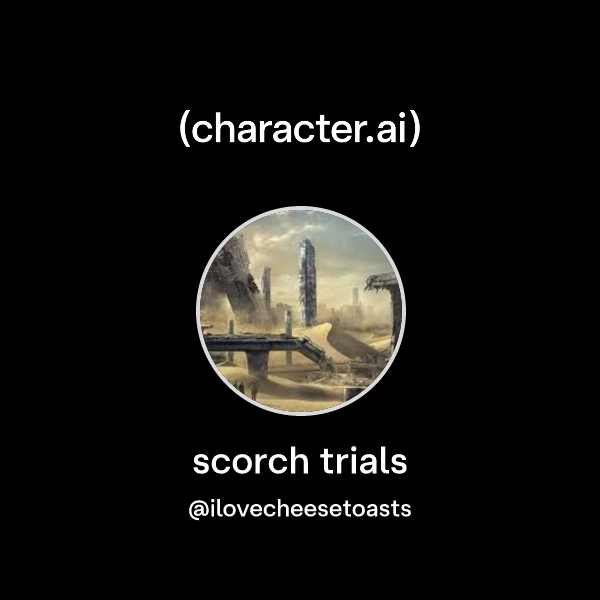 Chat with scorch trials | character.ai | Personalized AI for every ...