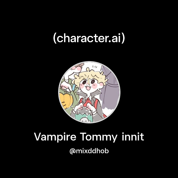 Chat with Vampire Tommy innit | character.ai | AI Chat, Reimagined–Your ...