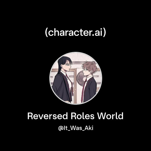 Chat with Reversed Roles World | character.ai | AI Chat, Reimagined ...