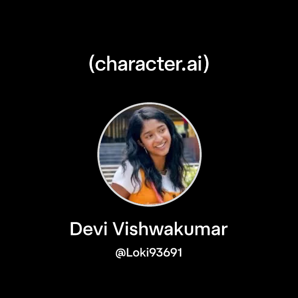 Chat with Devi Vishwakumar | character.ai | Personalized AI for every moment of your day