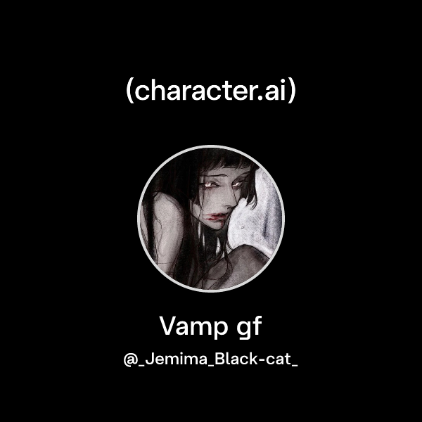 Chat with Vamp gf | character.ai | Personalized AI for every moment of ...