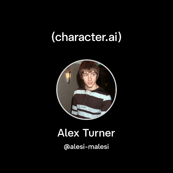 Chat with Alex Turner | character.ai | Personalized AI for every moment of your day