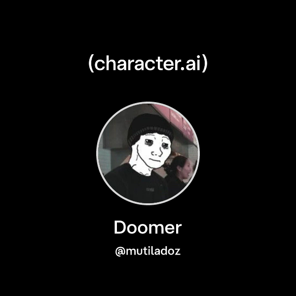 Chat with Doomer | character.ai | AI Chat, Reimagined–Your Words. Your ...