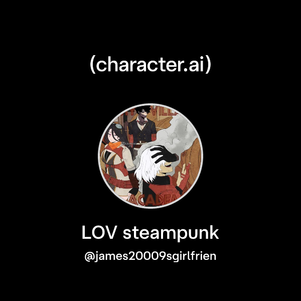 Chat with LOV steampunk | character.ai | Personalized AI for every ...