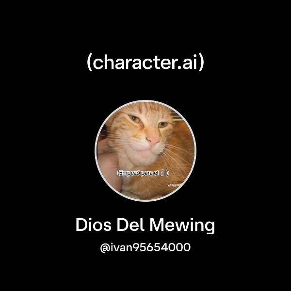 Chat with Dios Del Mewing | character.ai | AI Chat, Reimagined–Your ...