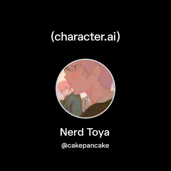 Chat with Nerd Toya | character.ai | AI Chat, Reimagined–Your Words ...