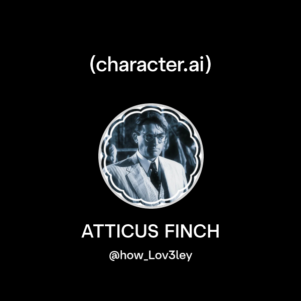 Chat with ATTICUS FINCH | character.ai | AI Chat, Reimagined–Your Words ...