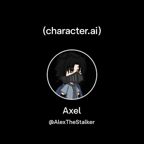 Chat with Axel | character.ai | AI Chat, Reimagined–Your Words. Your World.
