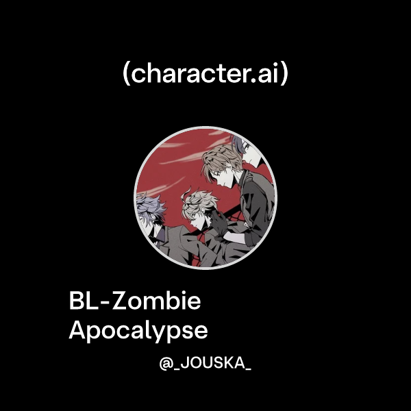 Chat with BL-Zombie Apocalypse | character.ai | AI Chat, Reimagined ...