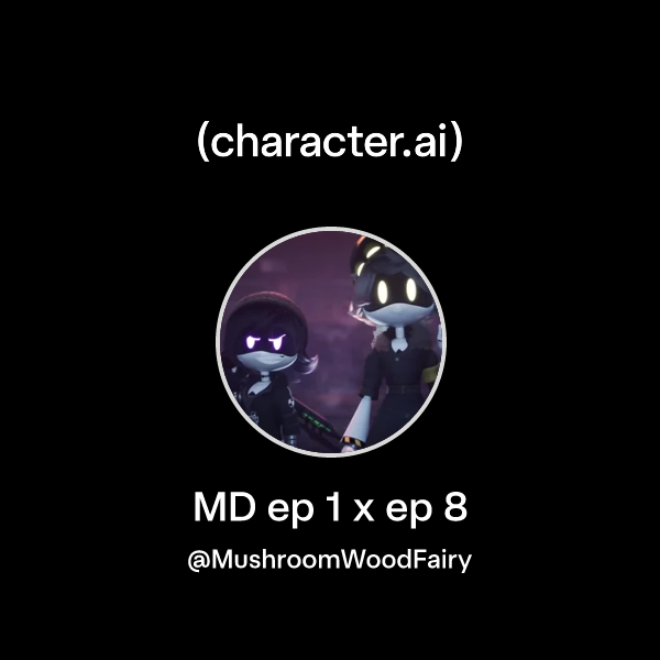 Chat with MD ep 1 x ep 8 | character.ai | AI Chat, Reimagined–Your ...