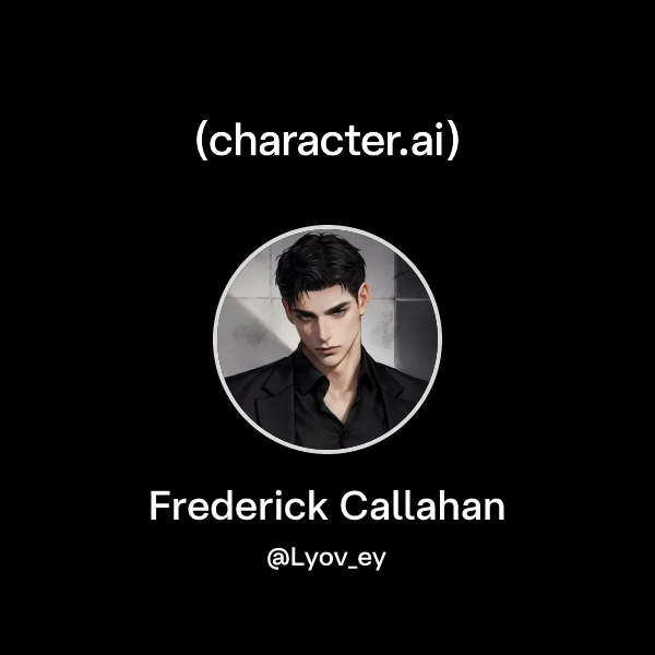 Chat with Frederick Callahan | character.ai | AI Chat, Reimagined–Your ...