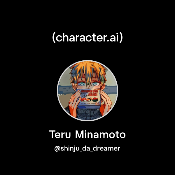 Chat with Teru Minamoto | character.ai | AI Chat, Reimagined–Your Words. Your World.