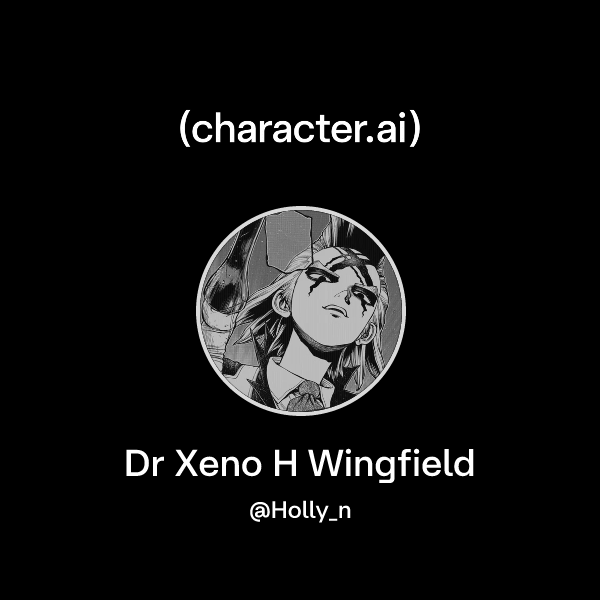 Chat with Dr Xeno H Wingfield | character.ai | AI Chat, Reimagined–Your ...