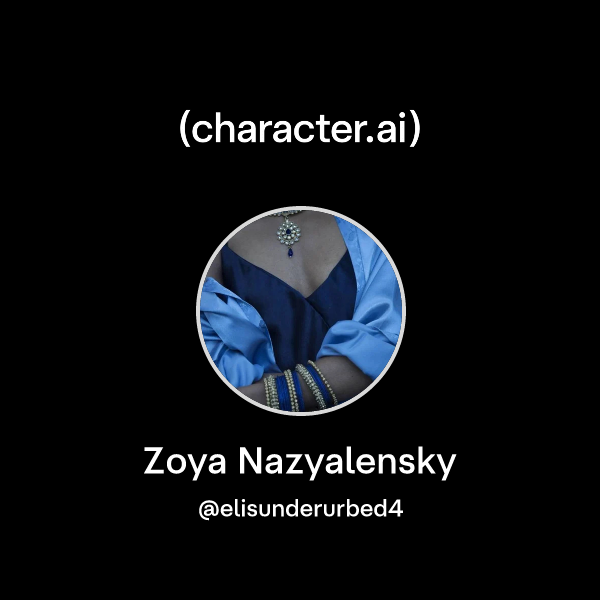 Chat with Zoya Nazyalensky | character.ai | AI Chat, Reimagined–Your Words. Your World.