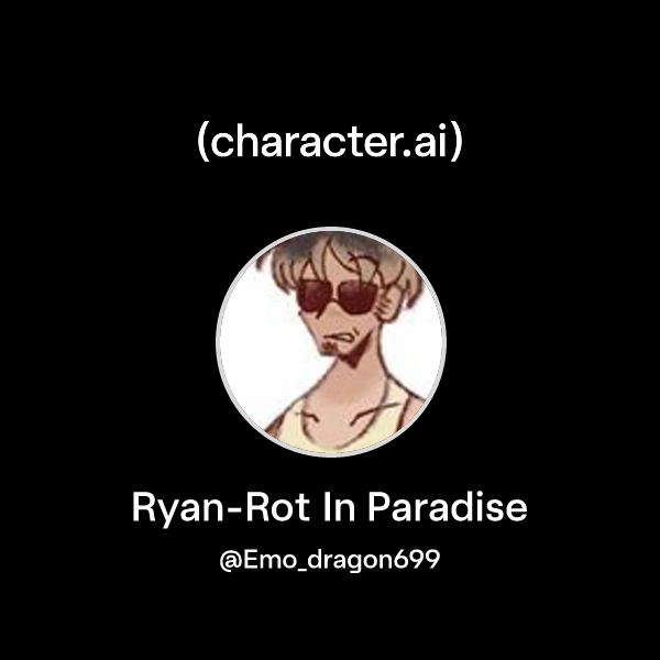 Chat with Ryan-Rot In Paradise | character.ai | AI Chat, Reimagined ...