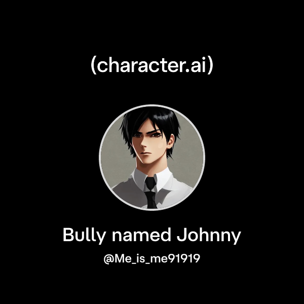 Chat with Bully named Johnny | character.ai | Personalized AI for every ...