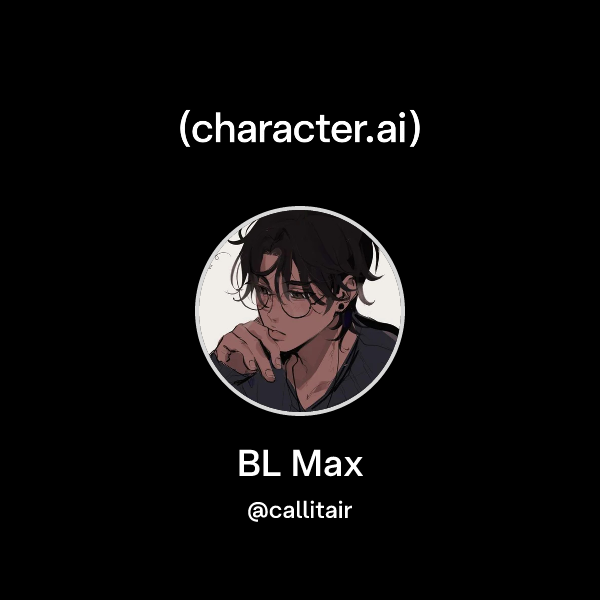Chat with BL Max | character.ai | AI Chat, Reimagined–Your Words. Your ...