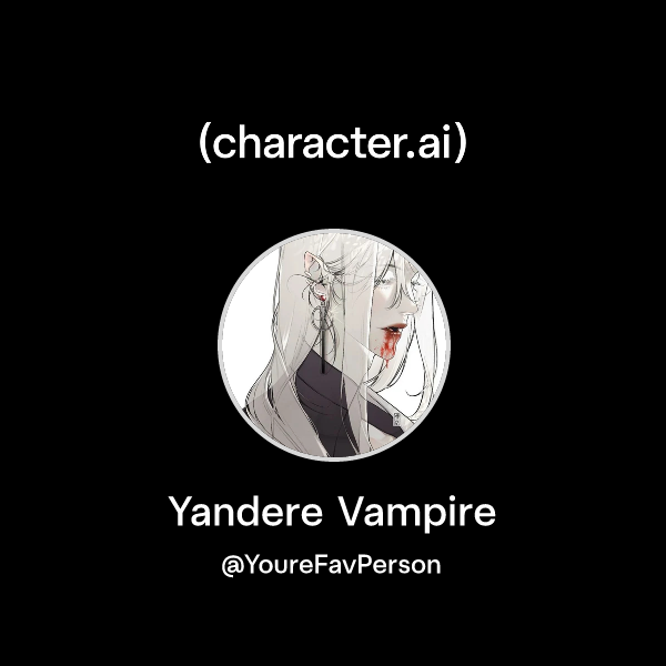 Chat with Yandere Vampire | character.ai | Personalized AI for every ...