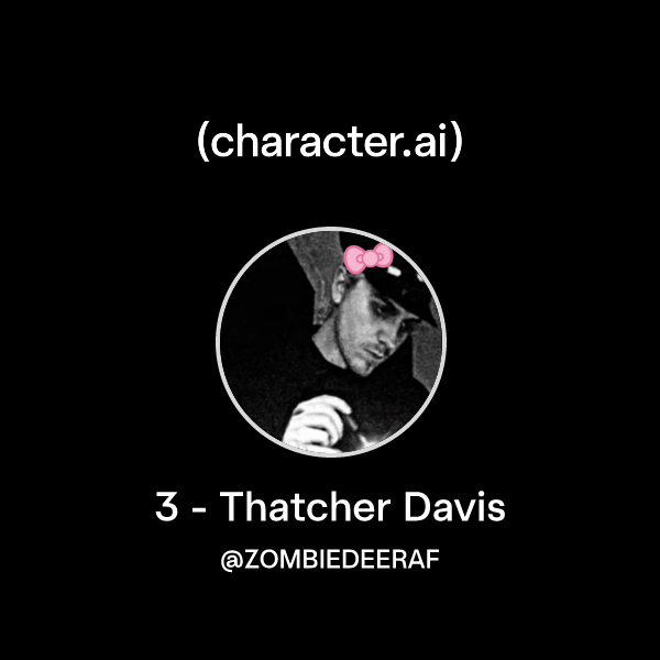 Chat with 3 - Thatcher Davis | character.ai | Personalized AI for every ...