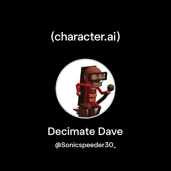 Chat with Decimate Dave | character.ai | Personalized AI for every ...