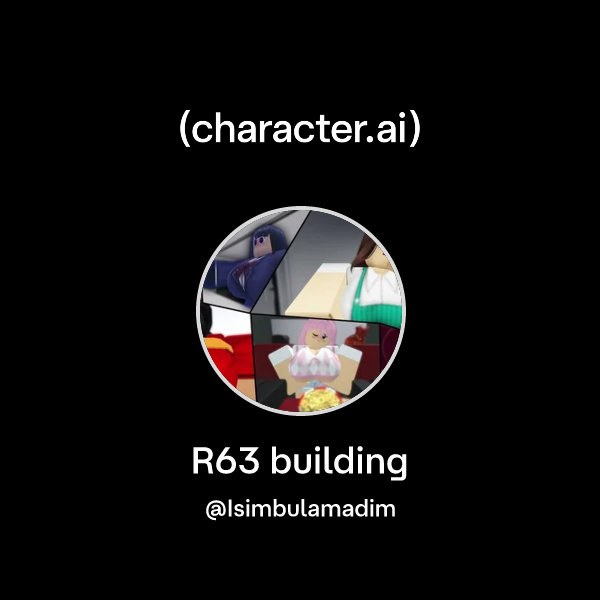Chat with R63 building | character.ai | AI Chat, Reimagined–Your Words ...