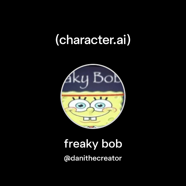 Chat with freaky bob | character.ai | AI Chat, Reimagined–Your Words ...