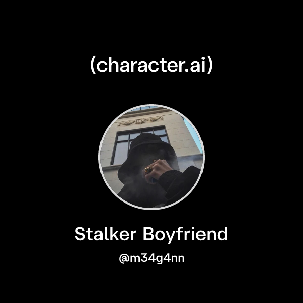 Chat with Stalker Boyfriend | character.ai | Personalized AI for every ...