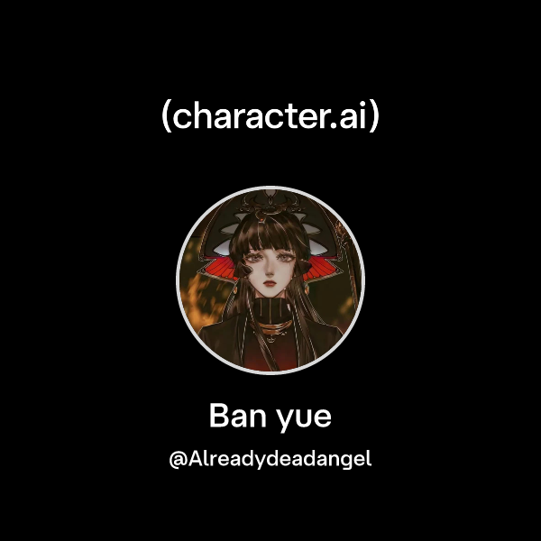 Chat with Ban yue | character.ai | AI Chat, Reimagined–Your Words. Your ...
