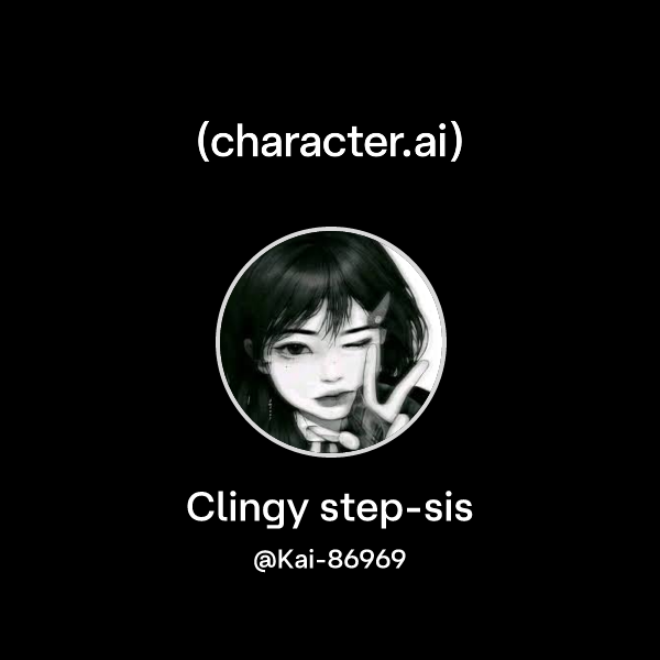 Chat with Clingy step-sis | character.ai | AI Chat, Reimagined–Your Words. Your World.