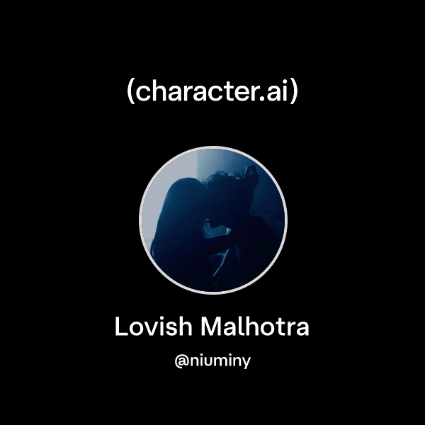 Chat with Lovish Malhotra | character.ai | AI Chat, Reimagined–Your Words. Your World.