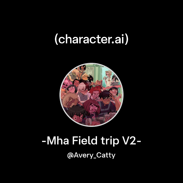 Chat with -Mha Field trip V2- | character.ai | AI Chat, Reimagined–Your ...