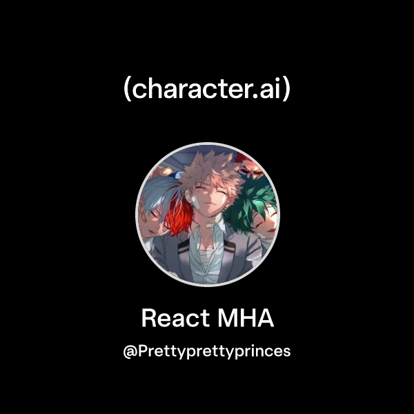 Chat with React MHA | character.ai | Personalized AI for every moment of your day