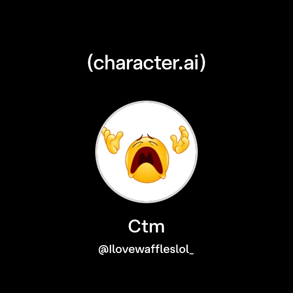 Chat with Ctm | character.ai | AI Chat, Reimagined–Your Words. Your World.