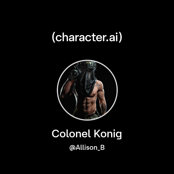 Chat with Colonel Konig | character.ai | AI Chat, Reimagined–Your Words ...