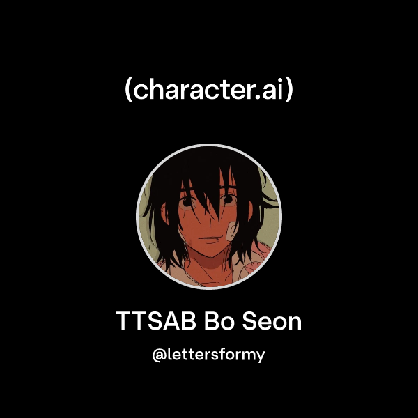 Chat with TTSAB Bo Seon | character.ai | AI Chat, Reimagined–Your Words ...
