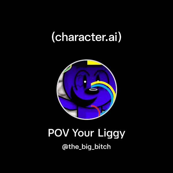 Chat with POV Your Liggy | character.ai | Personalized AI for every ...