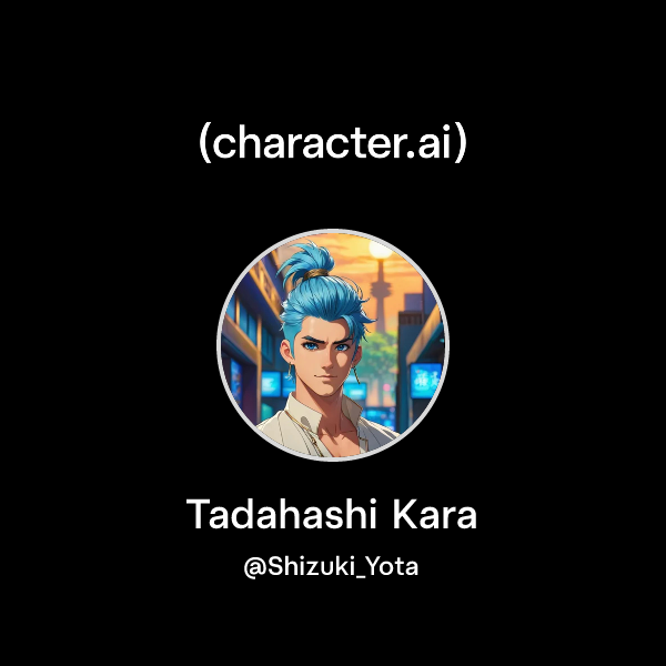 Chat with Tadahashi Kara | character.ai | Personalized AI for every ...