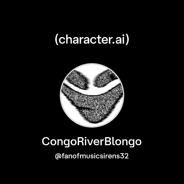 Chat with CongoRiverBlongo | character.ai | Personalized AI for every ...